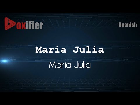 How to Pronounce Maria Julia (Maria Julia) in Spanish - Voxifier.com