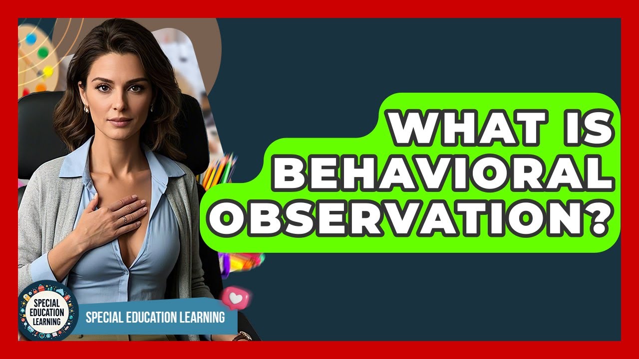 What Is Behavioral Observation? - Special Education Learning