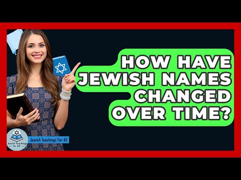 How Have Jewish Names Changed Over Time? - Jewish Teachings For All