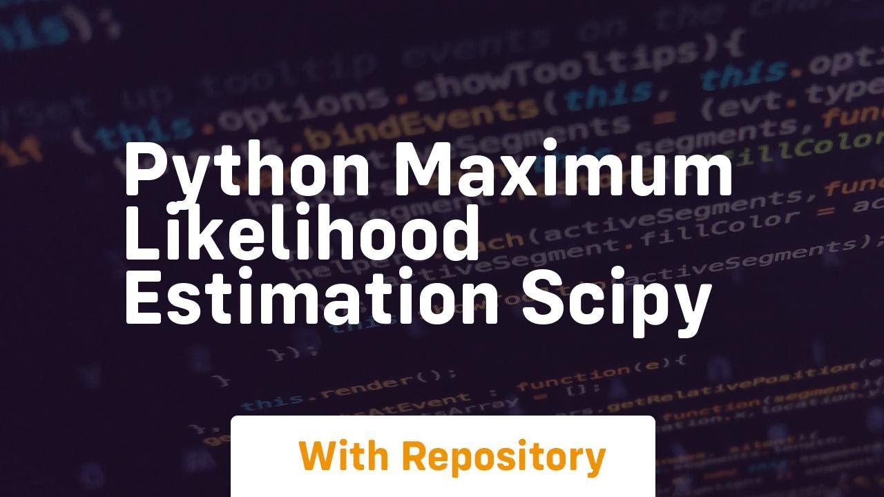 python maximum likelihood estimation scipy