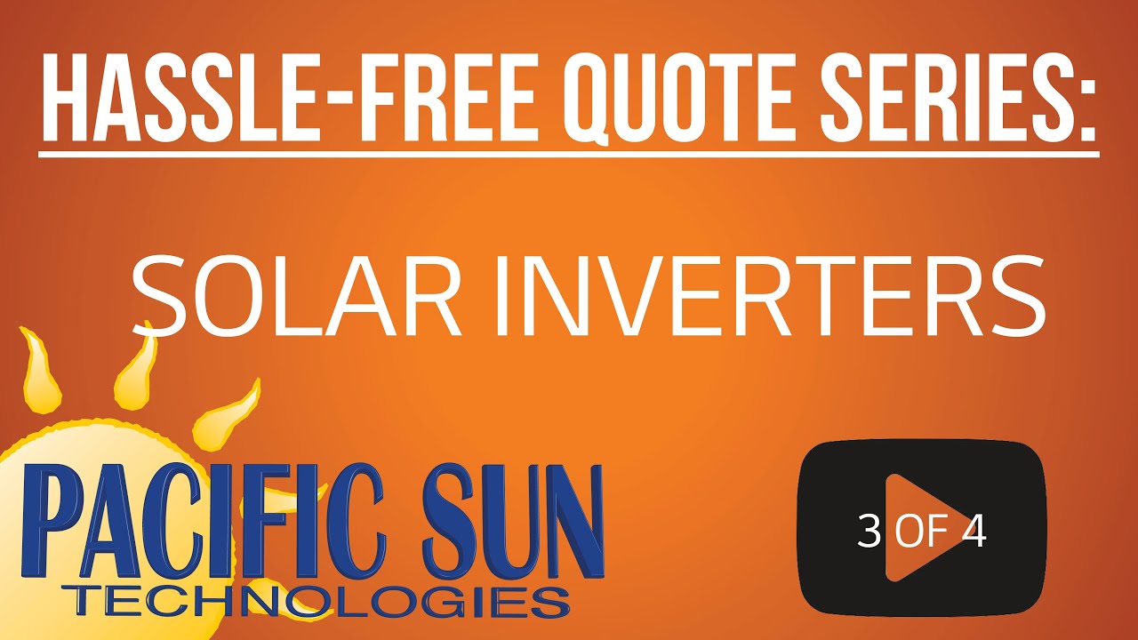Solar Inverters | Hassle-Free Quote Series by Pacific Sun Technologies