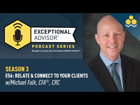 Episode 56–Relate & Connect To Your Clients w/Michael Falk, CFA®, CRC