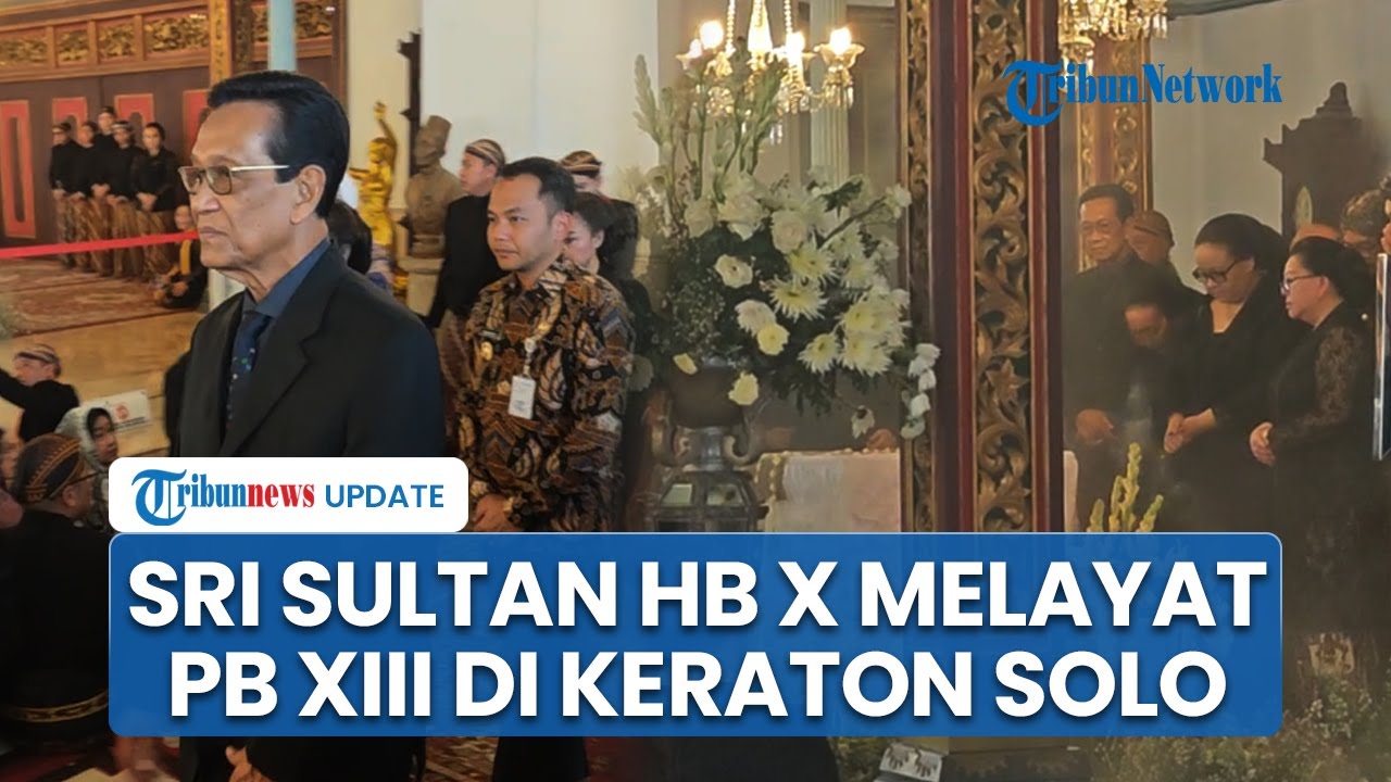 Sri Sultan HB X Melayat PB XIII di Keraton Solo, Beri Penghormatan ...