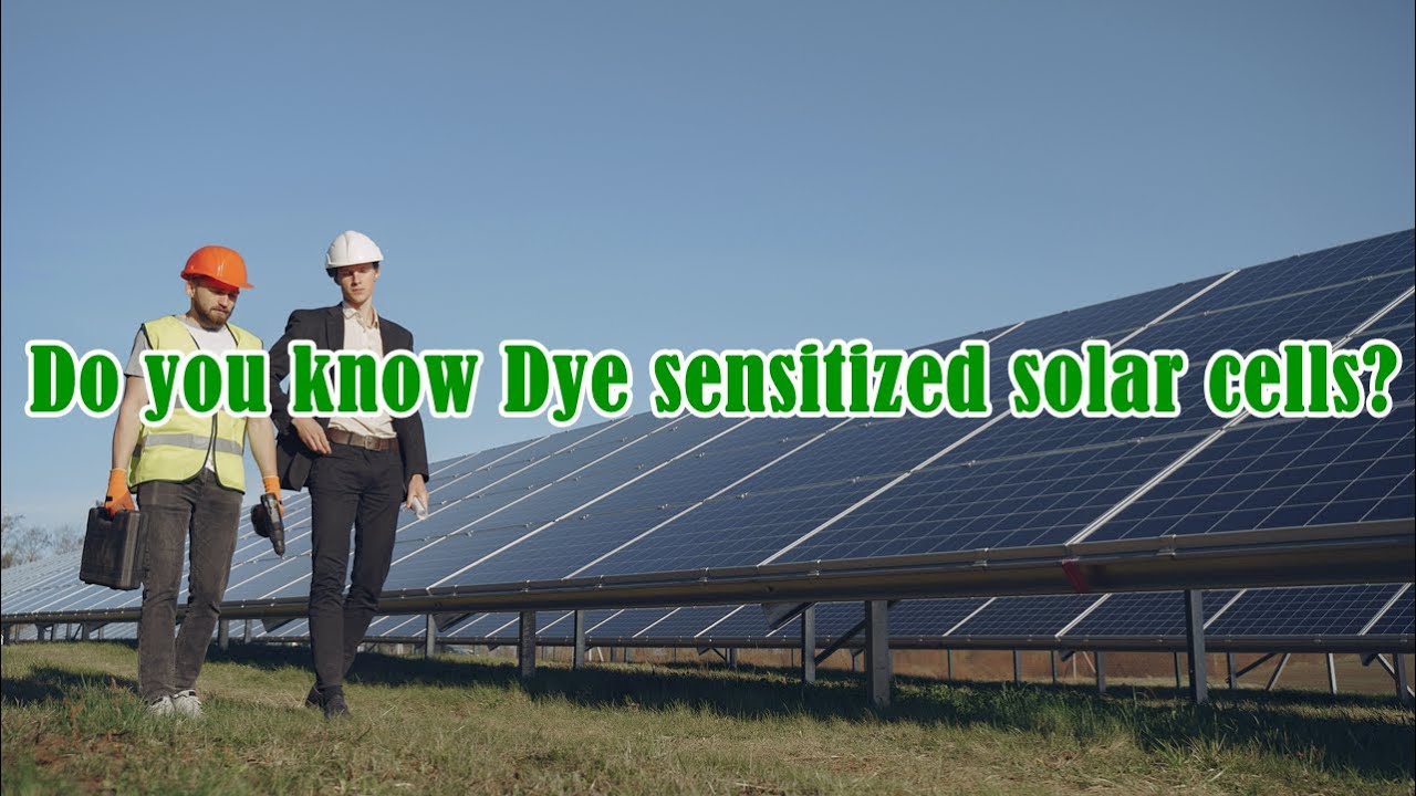 Do you know Dye sensitized solar cells?