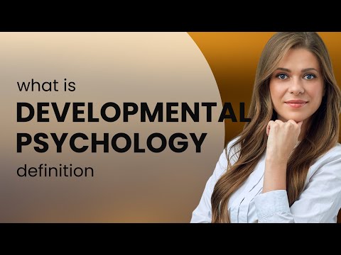 Developmental psychology — definition of DEVELOPMENTAL PSYCHOLOGY