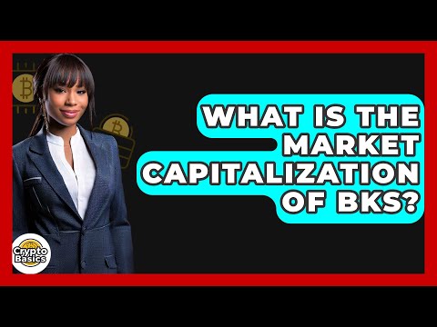What Is the Market Capitalization of BKS? - CryptoBasics360.com