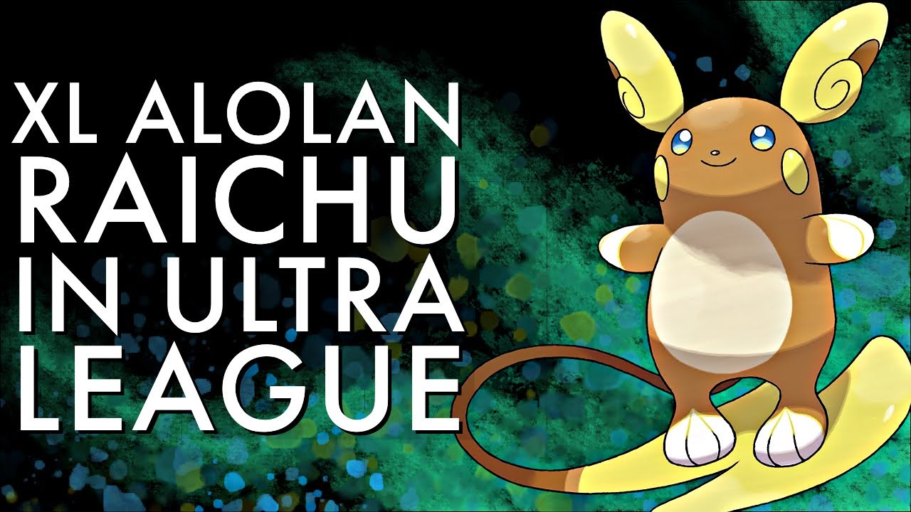 XL ALOLAN RAICHU ULTRA LEAGUE LEGEND BATTLES | GO BATTLE LEAGUE ...