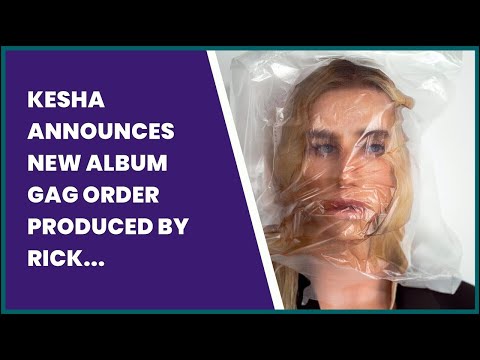 KESHA ANNOUNCES NEW ALBUM GAG ORDER PRODUCED BY RICK RUBIN