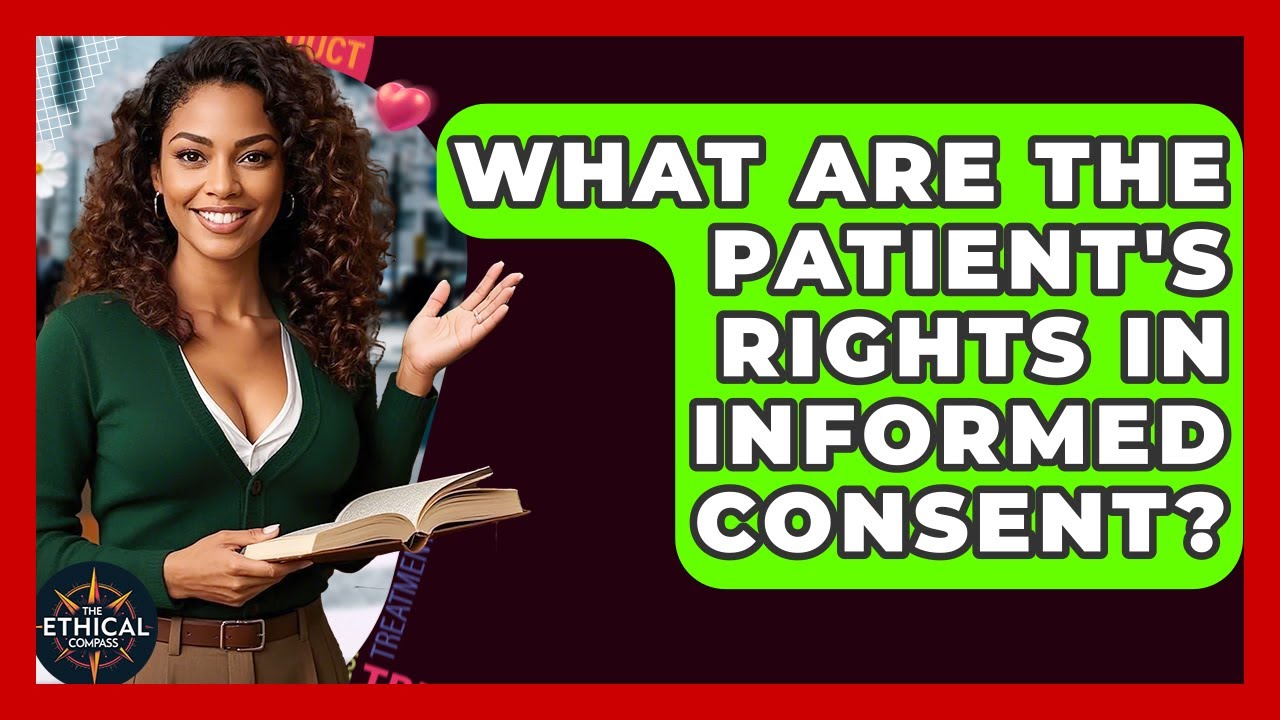 What Are The Patient's Rights In Informed Consent? - The Ethical Compass