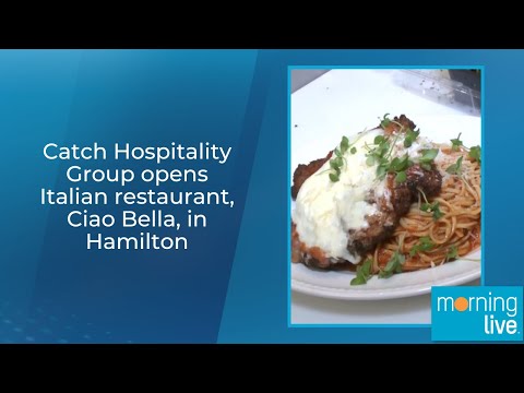 Catch Hospitality Group opens Italian restaurant, Ciao Bella, in Hamilton