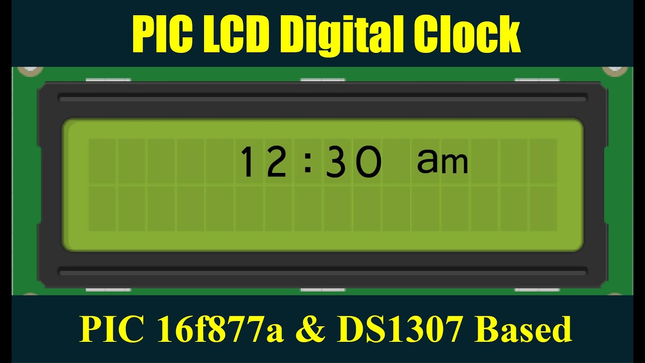 Digital LCD CLOCK PROJECT (PIC)  + Circuit +Mikro c Code Free Download