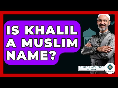 Is Khalil A Muslim Name? - Islamic Knowledge Network