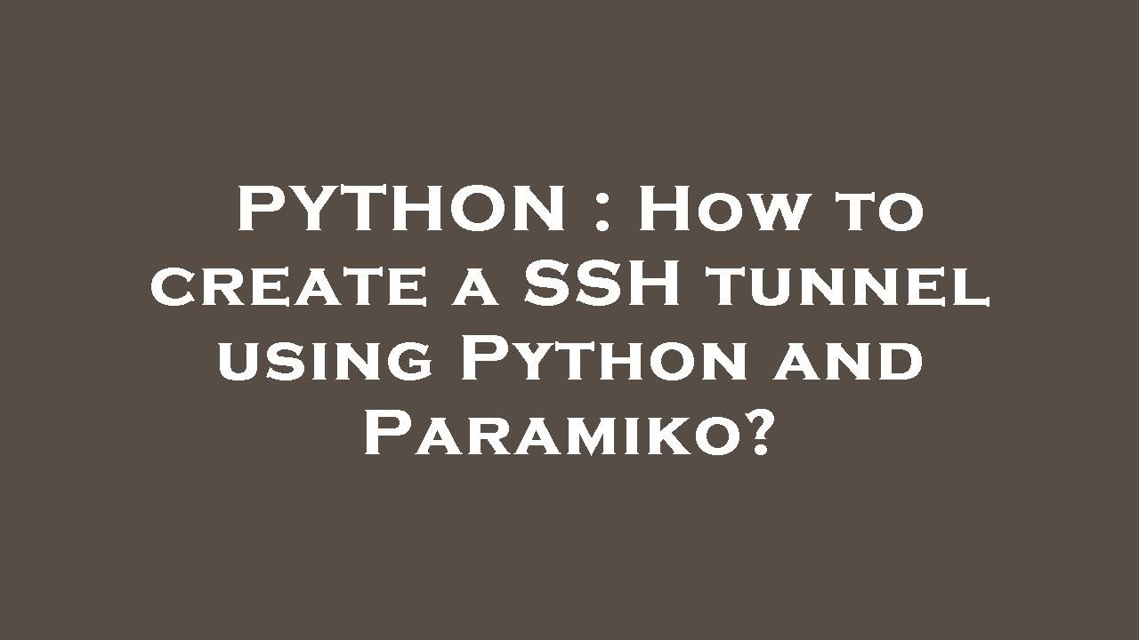 PYTHON : How to create a SSH tunnel using Python and Paramiko?