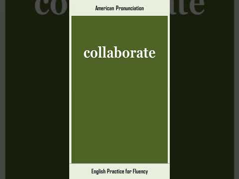 collaborate, How to Say or Pronounce COLLABORATE in American, British English, Pronunciation