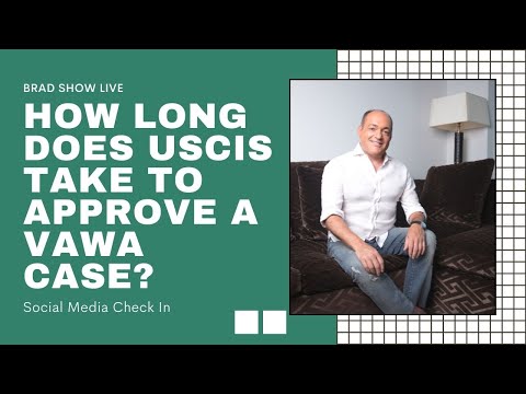 How Long Does USCIS Take To Approve A VAWA Case? | Immigration Law Advice 2021