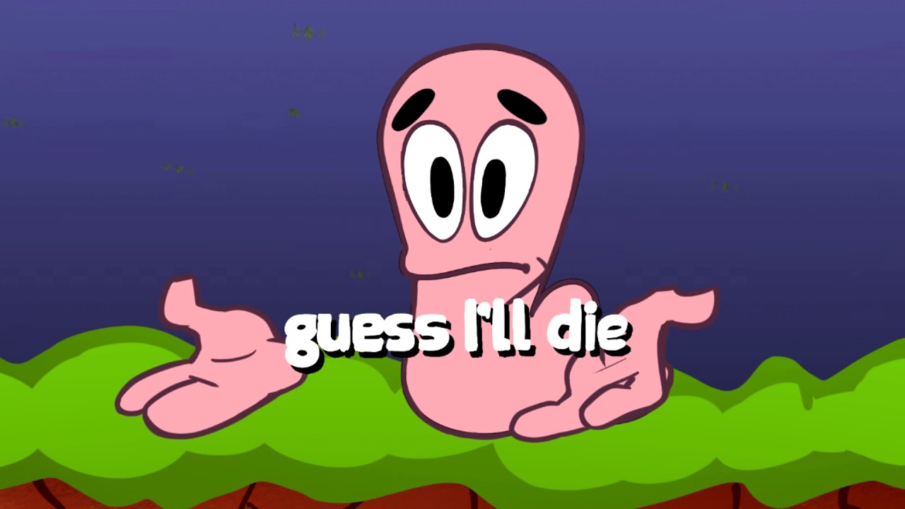 Worms - guess I'll die