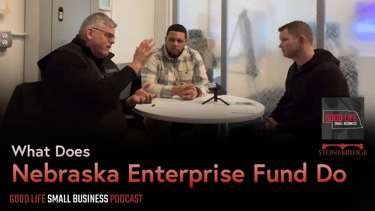 Good Life Small Business Podcast:  What Does Nebraska Enterprise Fund Do?