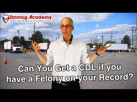 Can You Get a CDL if you Have a Felony? - Driving Academy