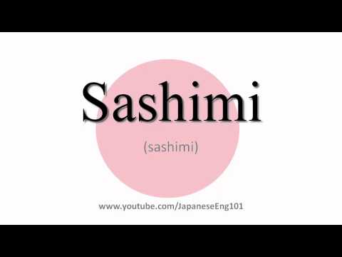 How to Pronounce Sashimi