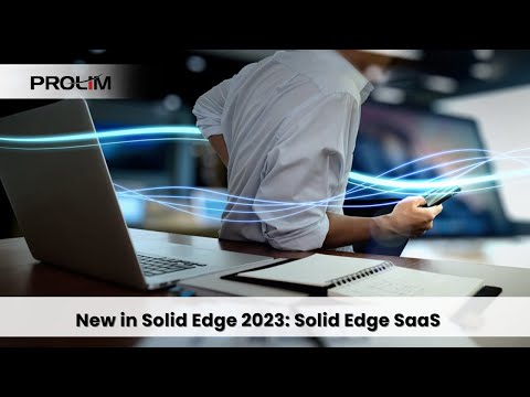 New in Solid Edge 2023 Solid Edge SaaS - PROLIM