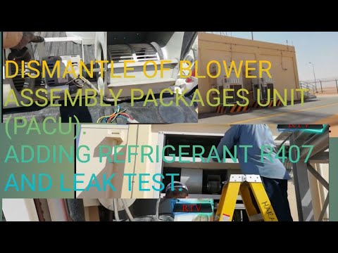 PACKAGES UNIT (PACU) DISMANTLE BLOWER ASSEMBLY AND INSTALLED+CHARGING REFRIGERANT+LEAK TEST.