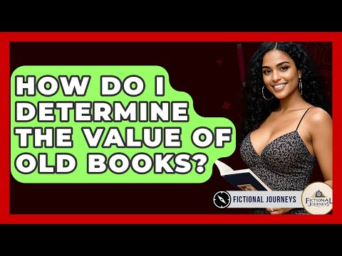 How Do I Determine The Value Of Old Books? - Fictional Journeys
