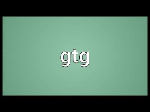 Gtg Meaning