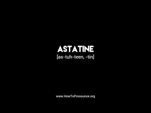 How to Pronounce "astatine"