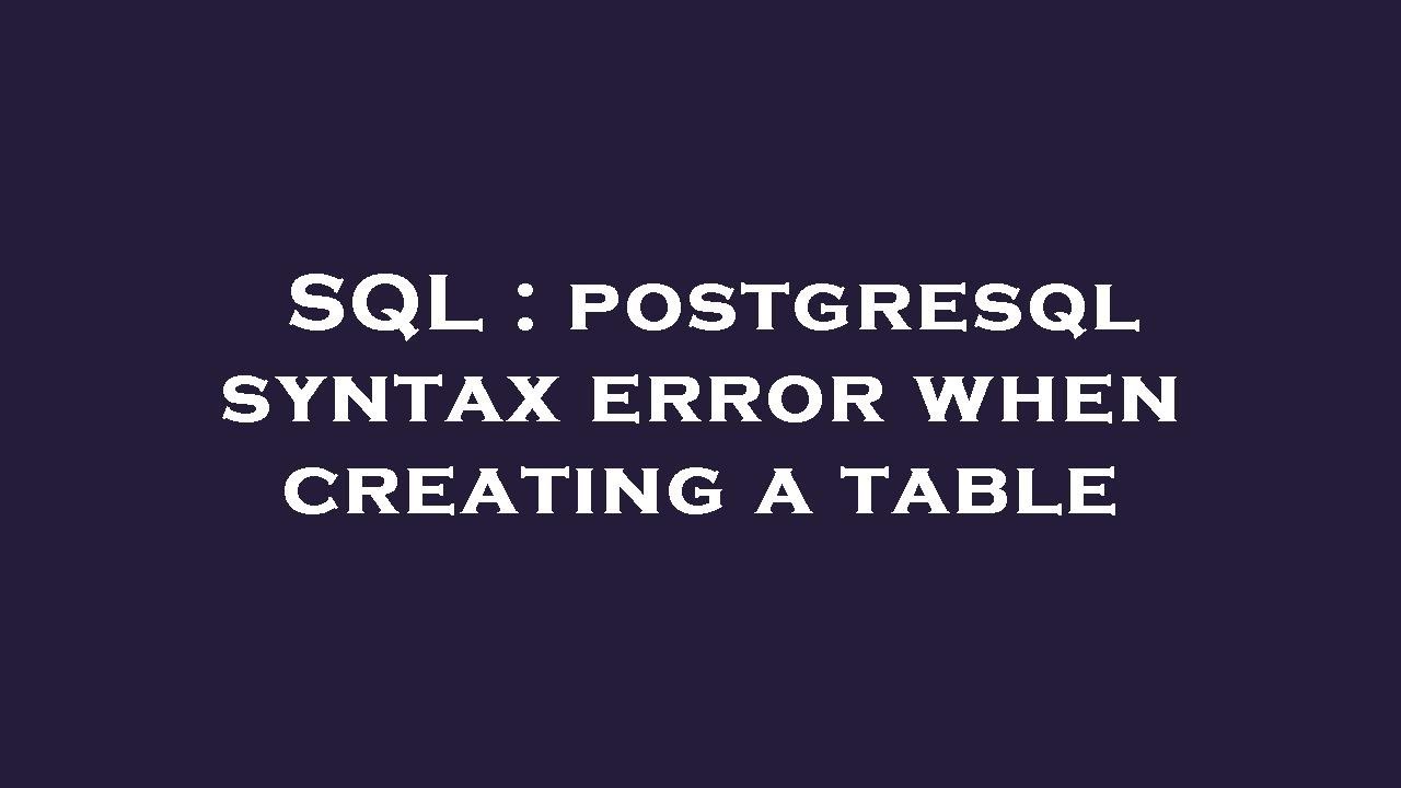 SQL : postgresql syntax error when creating a table