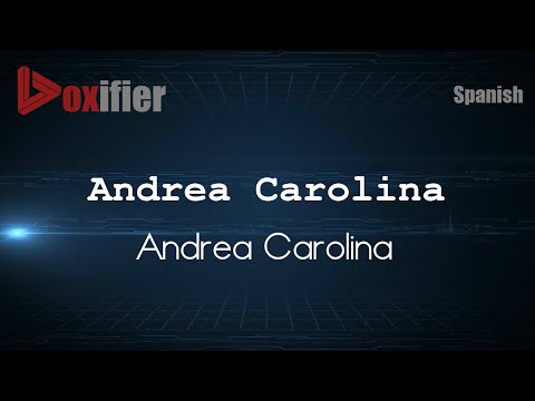 How to Pronounce Andrea Carolina (Andrea Carolina) in Spanish - Voxifier.com