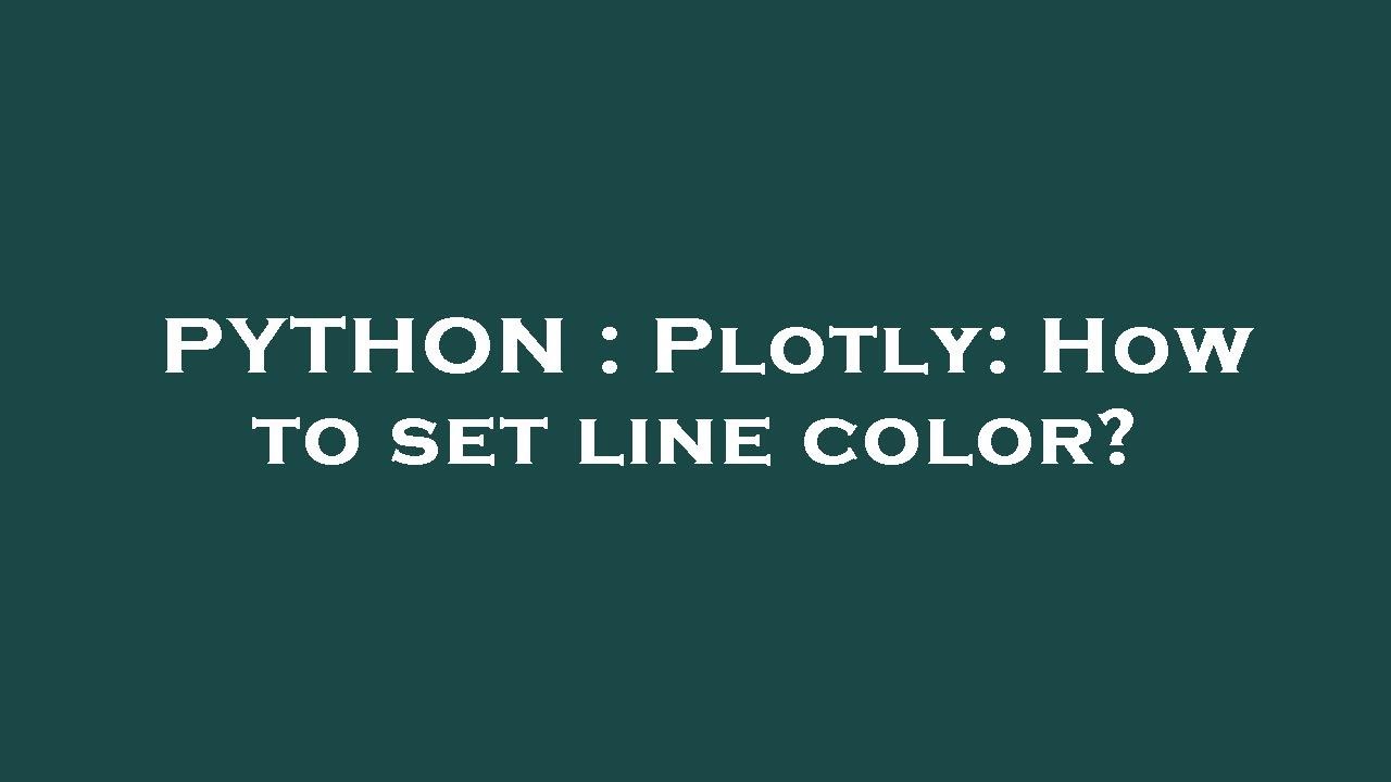 PYTHON : Plotly: How to set line color?