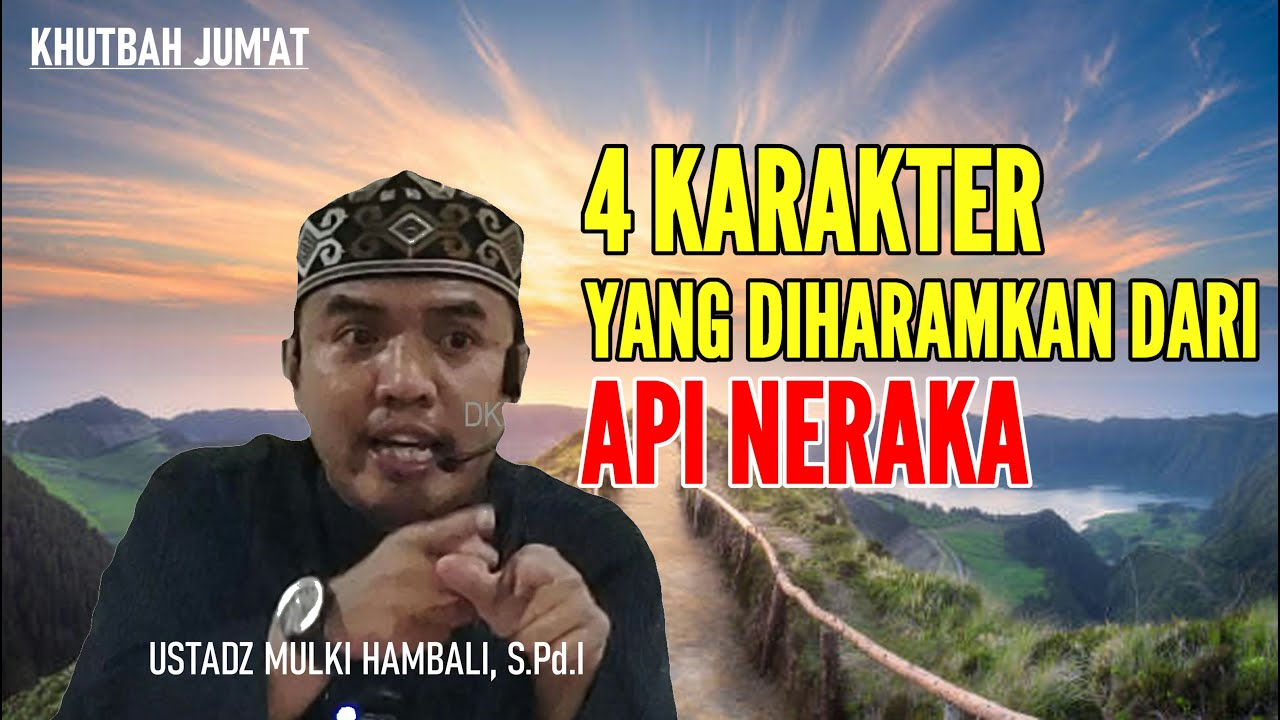 [KHUTBAH JUM'AT] 4 KARAKTER YANG DIHARAMKAN DARI API NERAKA | USTADZ MULKI HAMBALI, S.Pd.I