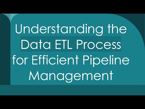 Understanding the Data ETL Process for Efficient Pipeline Management