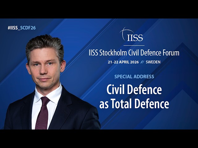 The IISS Stockholm Civil Defence Forum 2026: Special Address