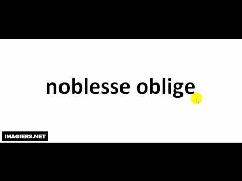 French pronunciation = noblesse oblige