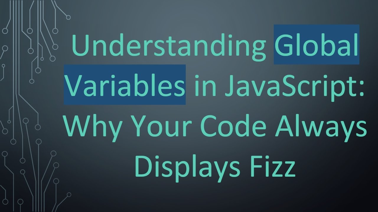 Understanding Global Variables in JavaScript: Why Your Code Always Displays Fizz