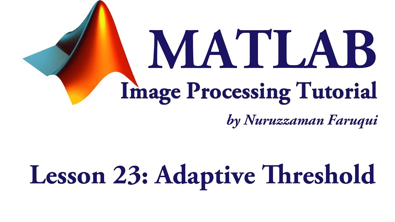 Lesson 23: Adaptive Threshold in Image Processing using Matlab