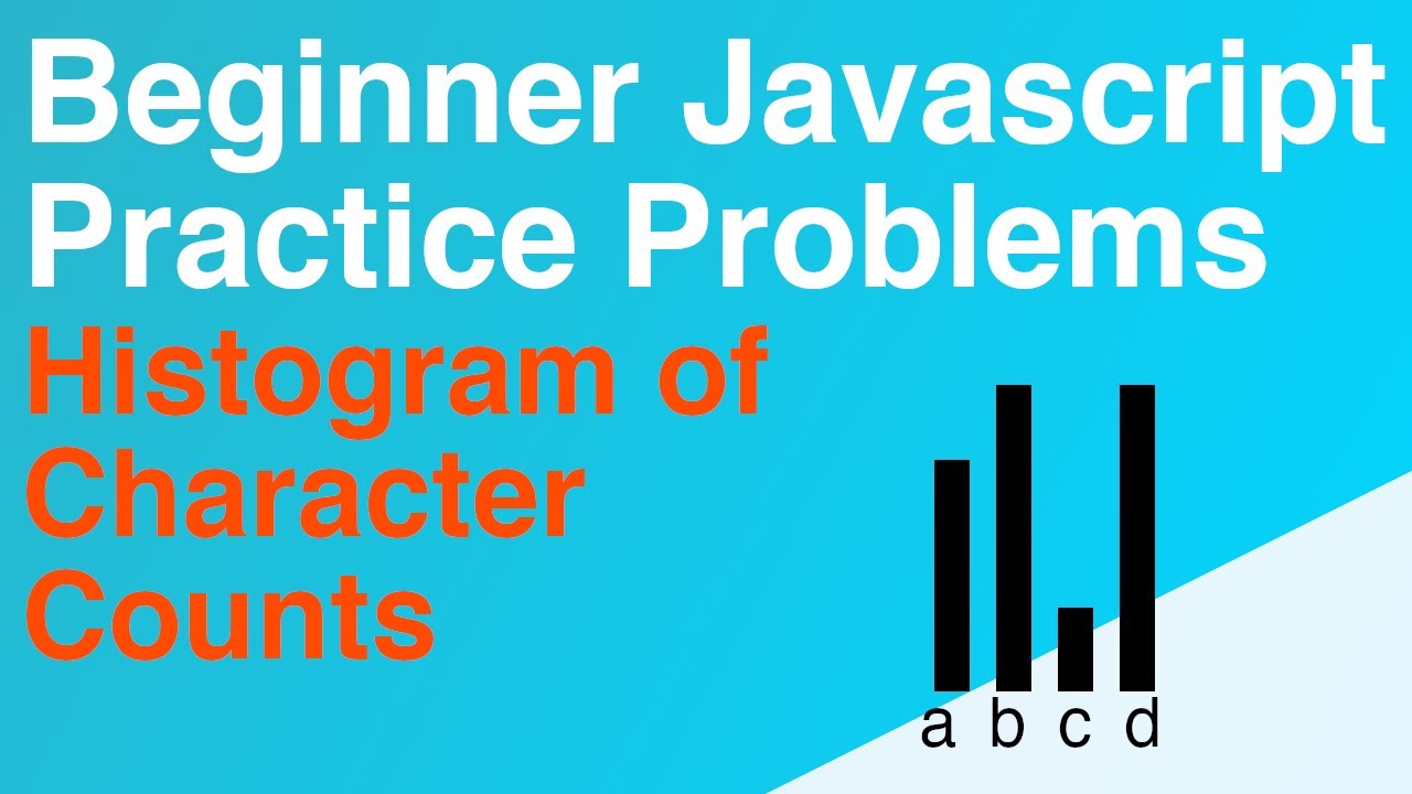 BEGINNER Javascript Practice - Loops & Iteration - Histogram Character Count