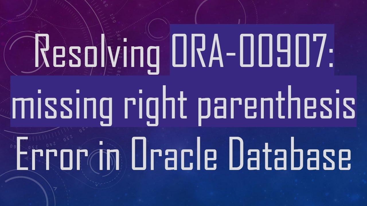 Resolving ORA-00907: missing right parenthesis Error in Oracle Database