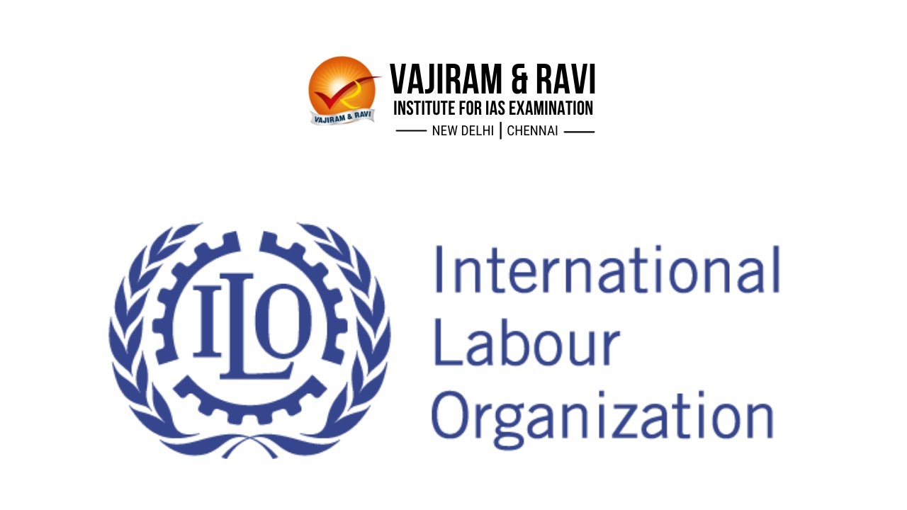 International Labour Organization (ILO) |  General Studies for UPSC CSE | Vajiram & Ravi