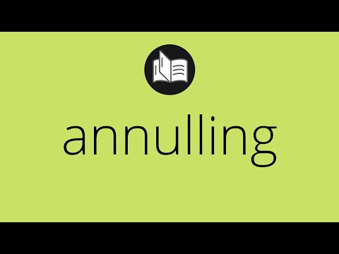 What ANNULLING means • Meaning of ANNULLING • annulling MEANING • annulling DEFINITION