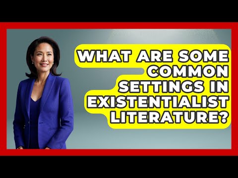What Are Some Common Settings In Existentialist Literature? - Europe Through the Ages