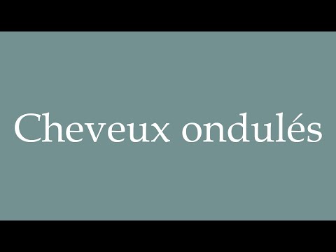 How to Pronounce ''Cheveux ondulés'' (Wavy hair) Correctly in French