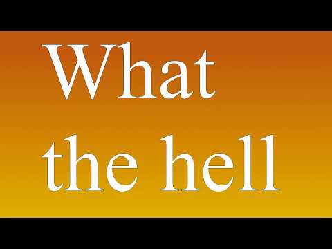 What the hell - Meaning and How To Pronounce