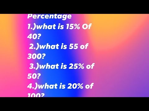 PERCENTAGE WHAT IS 25% OF 40 WHAT IS 55% OF 300 WHAT IS 25% OF 50 WHAT IS 20% OF 100