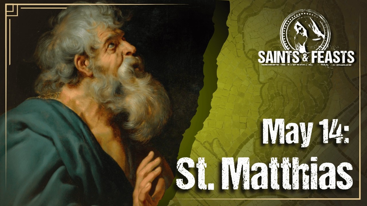 May 14: St. Matthias, Apostle