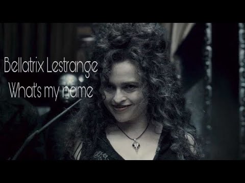 Bellatrix Lestrange (What’s My Name)