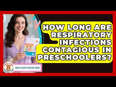 How Long Are Respiratory Infections Contagious in Preschoolers? | Child Illness Disease Guide News