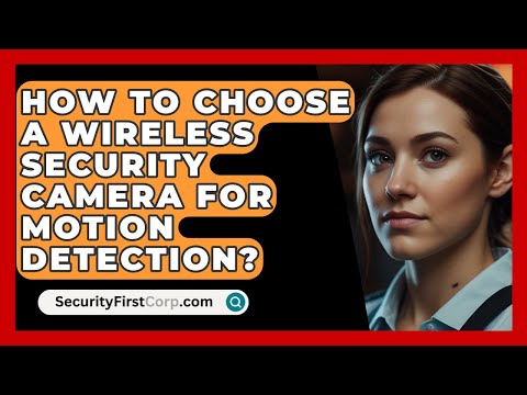 How To Choose A Wireless Security Camera For Motion Detection? - SecurityFirstCorp.com