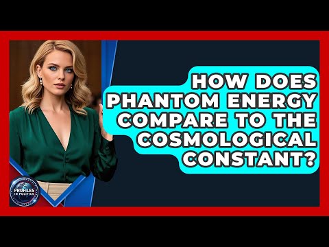 How Does Phantom Energy Compare To The Cosmological Constant? - Profiles in Politics